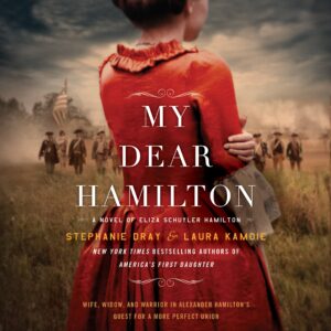 my dear hamilton: a novel of eliza schuyler hamilton