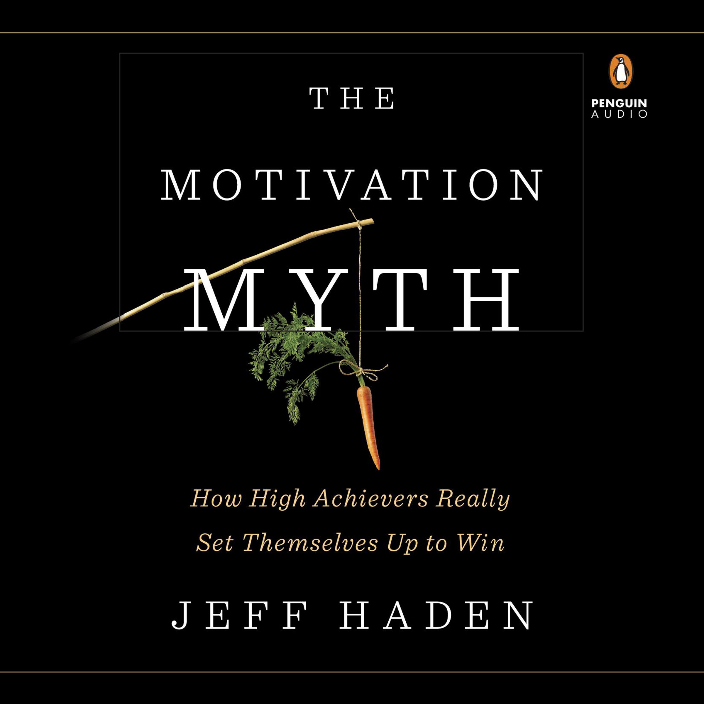 The Motivation Myth: How High Achievers Really Set Themselves Up to Win