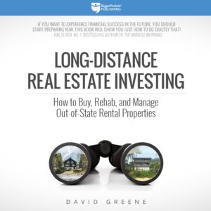 long-distance real estate investing: how to buy, rehab, and manage out-of-state rental properties