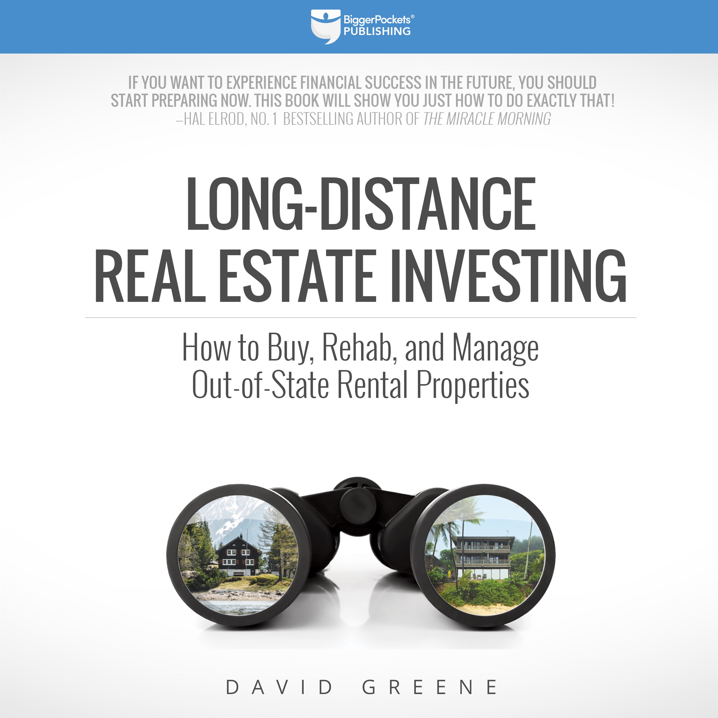 Long-Distance Real Estate Investing: How to Buy, Rehab, and Manage Out-of-State Rental Properties