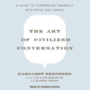 the art of civilized conversation: a guide to expressing yourself with style and grace