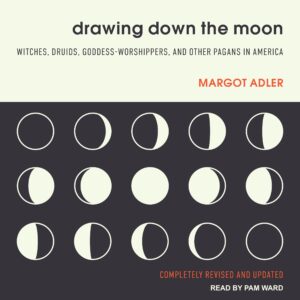 drawing down the moon: witches, druids, goddess-worshippers, and other pagans in america