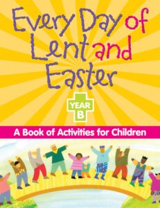 every day of lent and easter, year b: a book of activities for children