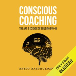 conscious coaching: the art and science of building buy-in