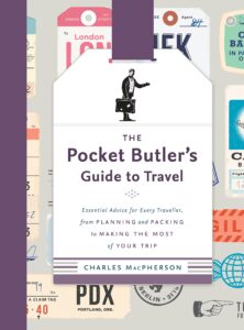 the pocket butler's guide to travel: essential advice for every traveller, from planning and packing to making the most of your trip