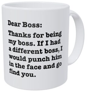 wampumtuk dear boss, thanks for being my boss, if i had a different i would punch him and find you 11 ounces funny coffee mug