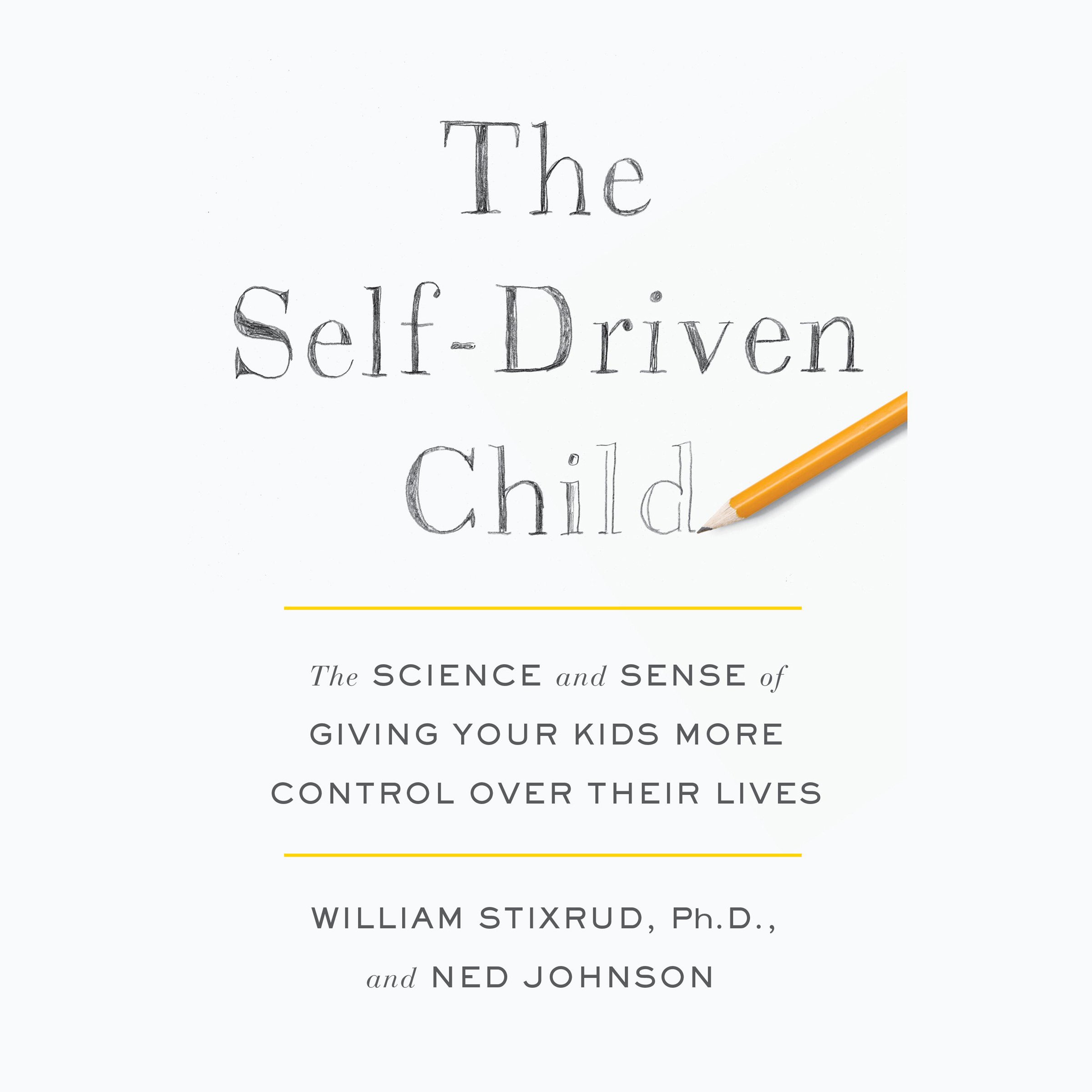 The Self-Driven Child: The Science and Sense of Giving Your Kids More Control over Their Lives