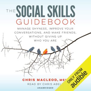 the social skills guidebook: manage shyness, improve your conversations, and make friends, without giving up who you are