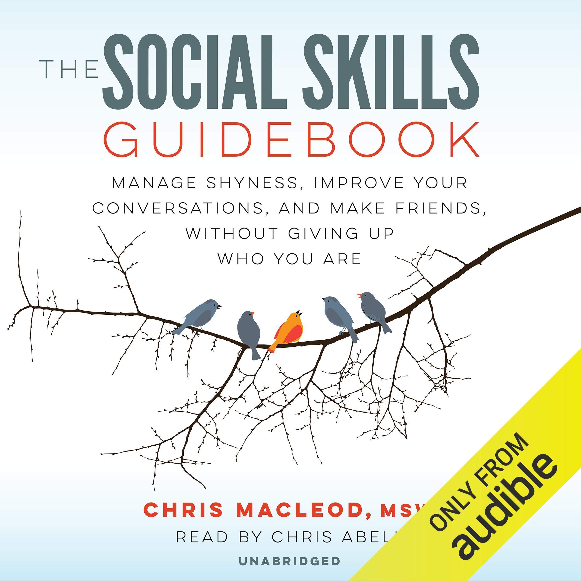 The Social Skills Guidebook: Manage Shyness, Improve Your Conversations, and Make Friends, Without Giving Up Who You Are