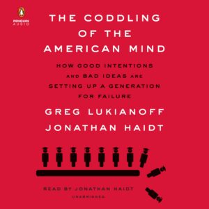 the coddling of the american mind: how good intentions and bad ideas are setting up a generation for failure