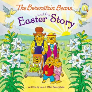 the berenstain bears and the easter story: an easter and springtime book for kids (berenstain bears/living lights: a faith story)