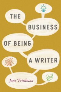 the business of being a writer (chicago guides to writing, editing, and publishing)