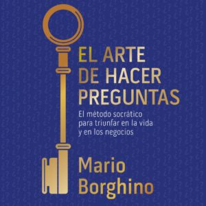 el arte de hacer preguntas [the art of asking questions]: el método socrático para triunfar en la vida y en los negocios [the socratic method to succeed in life and in business]