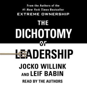 the dichotomy of leadership: balancing the challenges of extreme ownership to lead and win