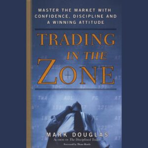 trading in the zone: master the market with confidence, discipline, and a winning attitude