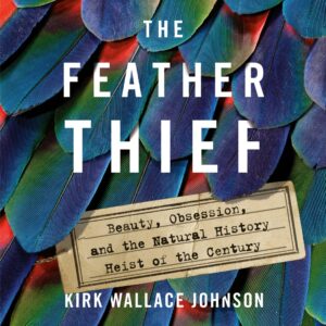 the feather thief: beauty, obsession, and the natural history heist of the century