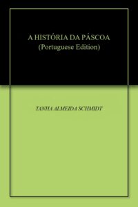 a histÓria da pÁscoa (portuguese edition)