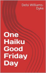 one haiku good friday day