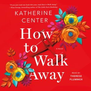 how to walk away: a novel