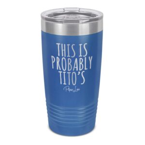 piper lou | this is probably tito's, stainless steel insulated tumbler with lid - royal | 20 oz.