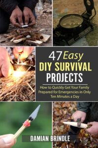 47 easy diy survival projects: how to quickly get your family prepared for emergencies in only ten minutes a day (the survival collection)