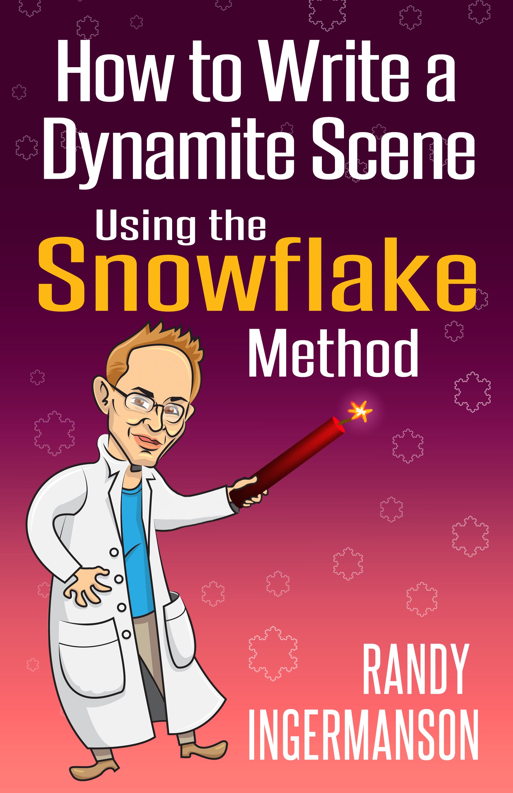 How to Write a Dynamite Scene Using the Snowflake Method (Advanced Fiction Writing Book 2)