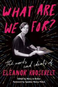 what are we for?: the words and ideals of eleanor roosevelt