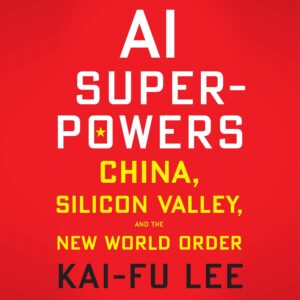 ai superpowers: china, silicon valley, and the new world order