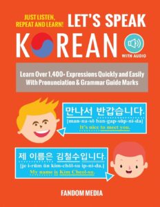 let's speak korean: learn over 1,400+ expressions quickly and easily with pronunciation & grammar guide marks - just listen, repeat, and learn! (beginner korean)