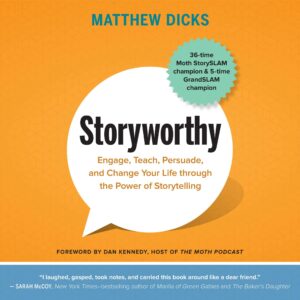 storyworthy: engage, teach, persuade, and change your life through the power of storytelling