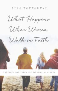 what happens when women walk in faith: trusting god takes you to amazing places