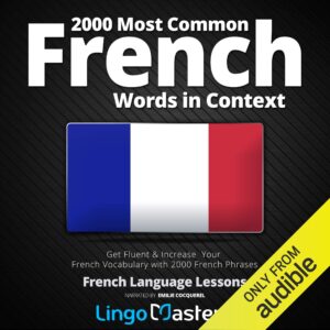 2000 most common french words in context: get fluent & increase your french vocabulary with 2000 french phrases