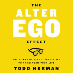 the alter ego effect: defeat the enemy, unlock your heroic self, and start kicking ass