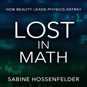 lost in math: how beauty leads physics astray