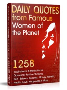 daily quotes from famous women of the planet: 1258 inspirational and motivational quotes for positive thinking, self-esteem, success, money, wealth, health, ... and more (inspirational quotes book 1)