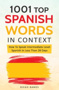 1001 top spanish words in context: how to speak intermediate level spanish in less than 28 days