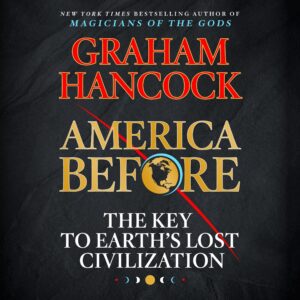 america before: the key to earth's lost civilization