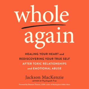 whole again: healing your heart and rediscovering your true self after toxic relationships and emotional abuse