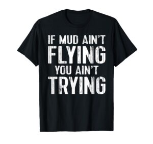 atv quad four wheeler gear mudding gift mud aint flying t-shirt