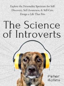 the science of introverts: explore the personality spectrum for self-discovery, self-awareness, & self-care. design a life that fits. (understand your brain better book 2)