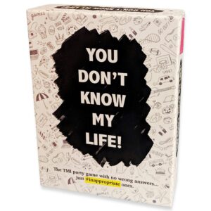 you don't know my life!! - the tmi party game with no wrong answers, just #inappropriate ones