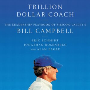 trillion dollar coach: the leadership playbook of silicon valley's bill campbell