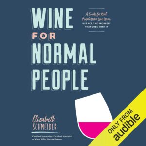 wine for normal people: a guide for real people who like wine, but not the snobbery that goes with it