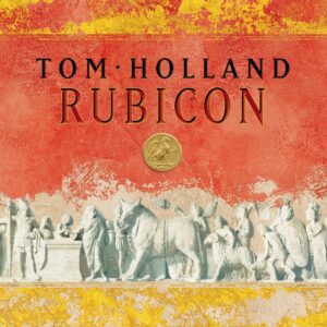 rubicon: the triumph and tragedy of the roman republic