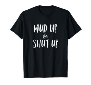 mud up or shut up-mud run or 4 wheeling tee shirts