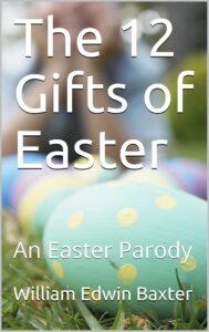 the 12 gifts of easter: an easter parody (children's calendar songbooks. book 2)