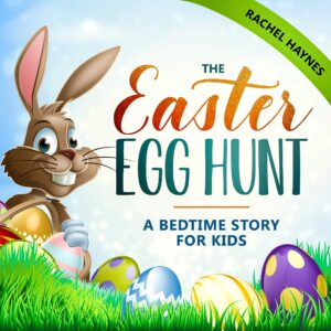 the easter egg hunt: a bedtime story for kids (eggstraordinary stories for children book 1)