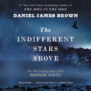 the indifferent stars above: the harrowing saga of the donner party