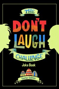 the don't laugh challenge - easter edition: easter edition - don't laugh challenge: easter joke book for kids with knock-knock jokes and riddles included