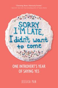 sorry i'm late, i didn't want to come: one introvert's year of saying yes